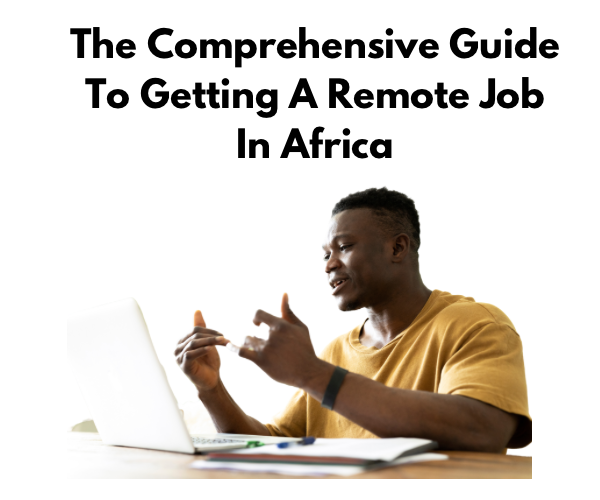 The Comprehensive Guide To Getting A Remote Job in Africa | Remote4Africa