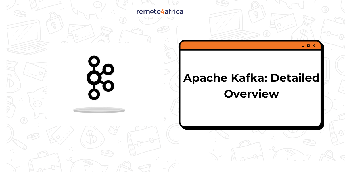 Apache Kafka: Detailed Overview for Work | Remote4Africa