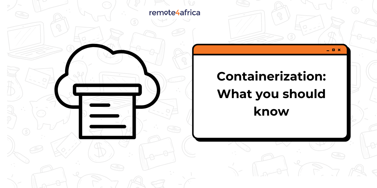 Containerization: Everything You Should Know | Remote4Africa