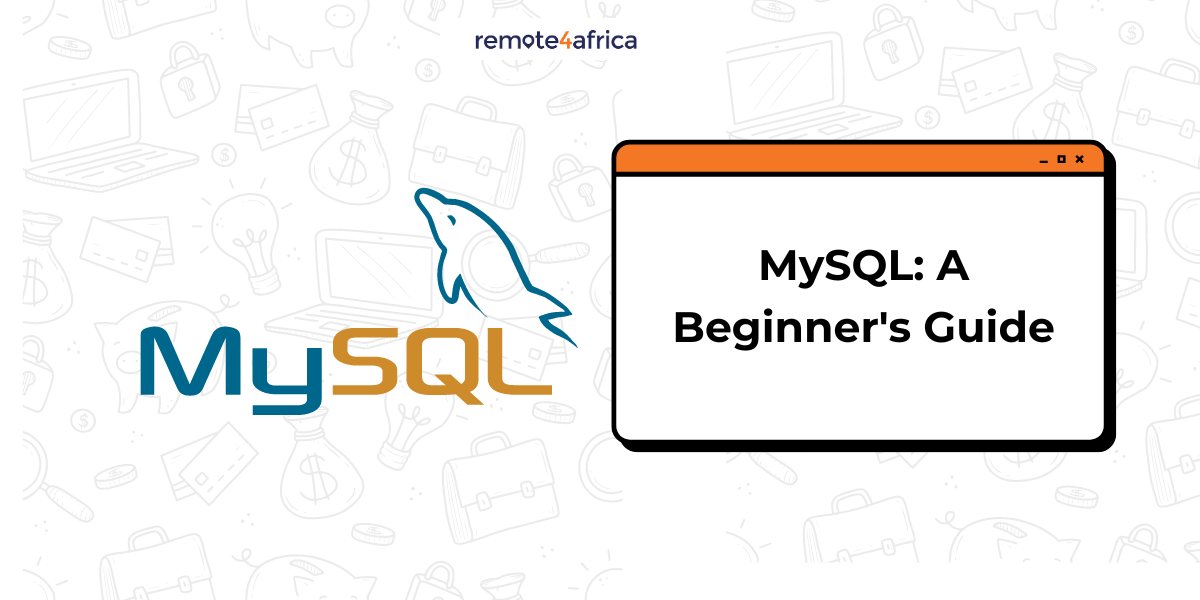 MySQL: A Beginners Career Guide | Remote4Africa