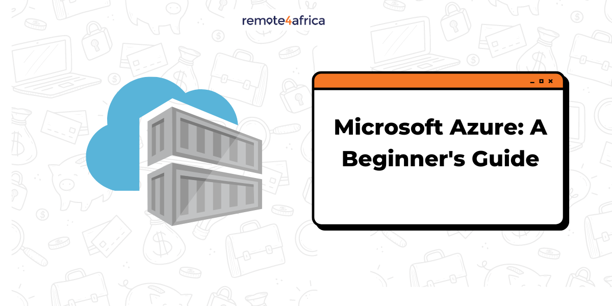 Microsoft Azure: Detailed Beginner’s Career Guide | Remote4Africa